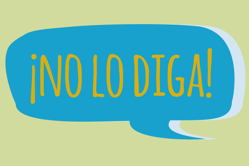¡No lo diga!